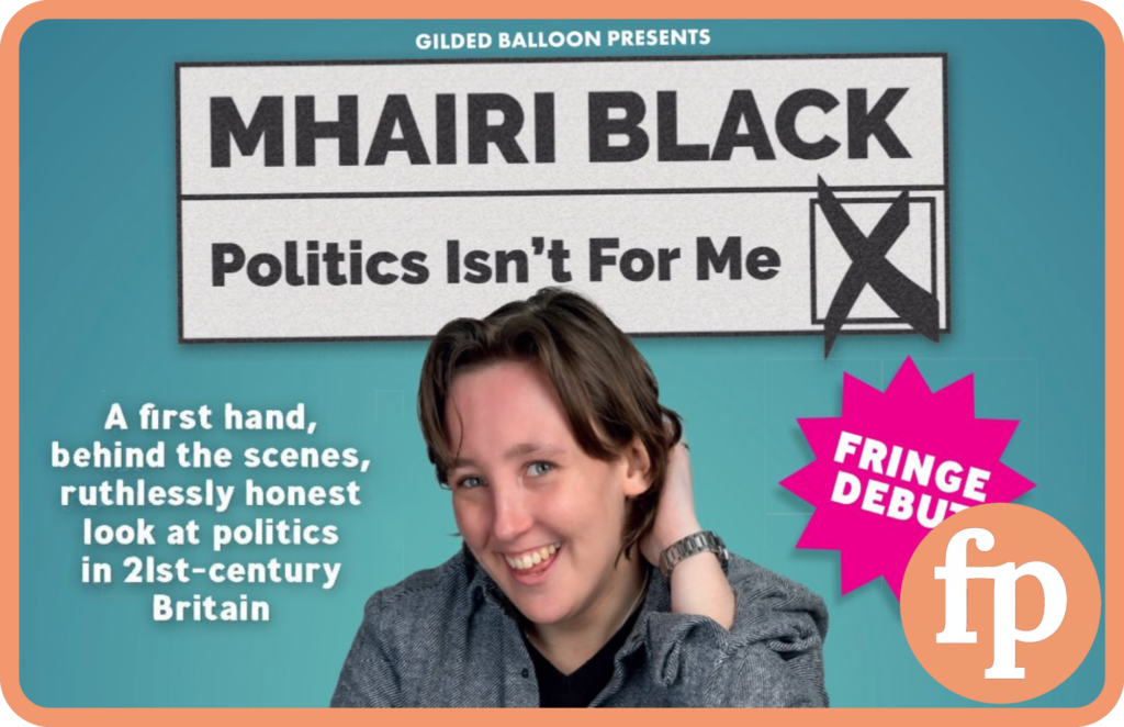 Edinburgh Fringe Review: Mhairi Black – Politics Isn’t for Me - Forge Press