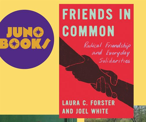 Juno Books Event Review: Friends in Common: Radical Friendship and ...